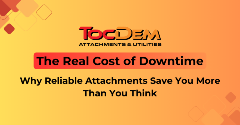 The Real Cost of Downtime and Why Reliable Attachments Matter